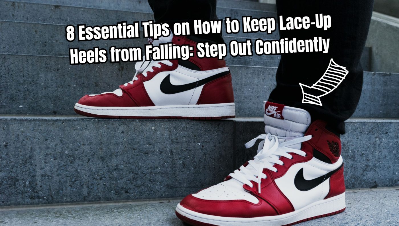 8 Essential Tips on How to Keep Lace-Up Heels from Falling: Step Out ...