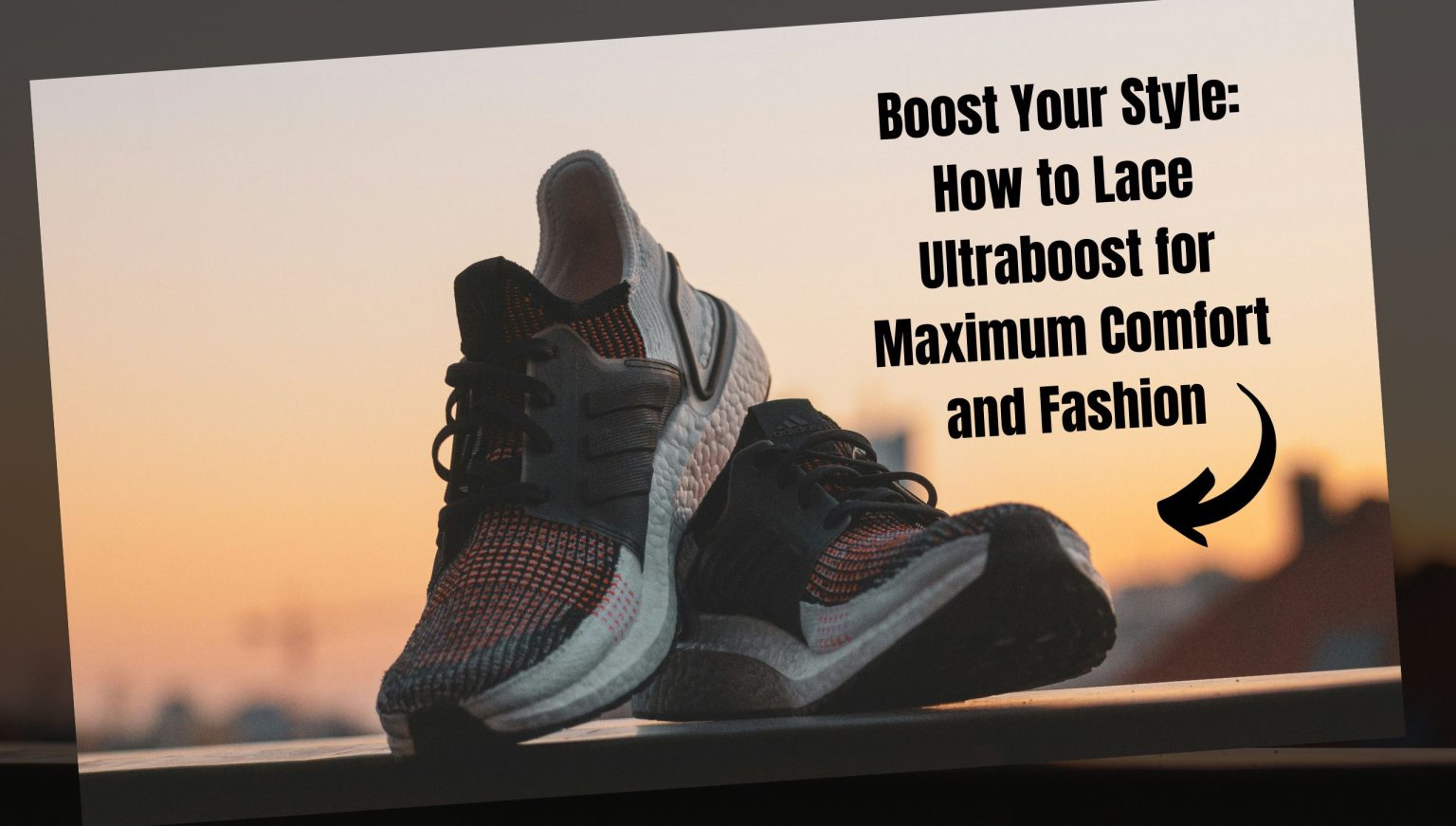 Boost Your Style: How to Lace Ultraboost for Maximum Comfort and Fashion