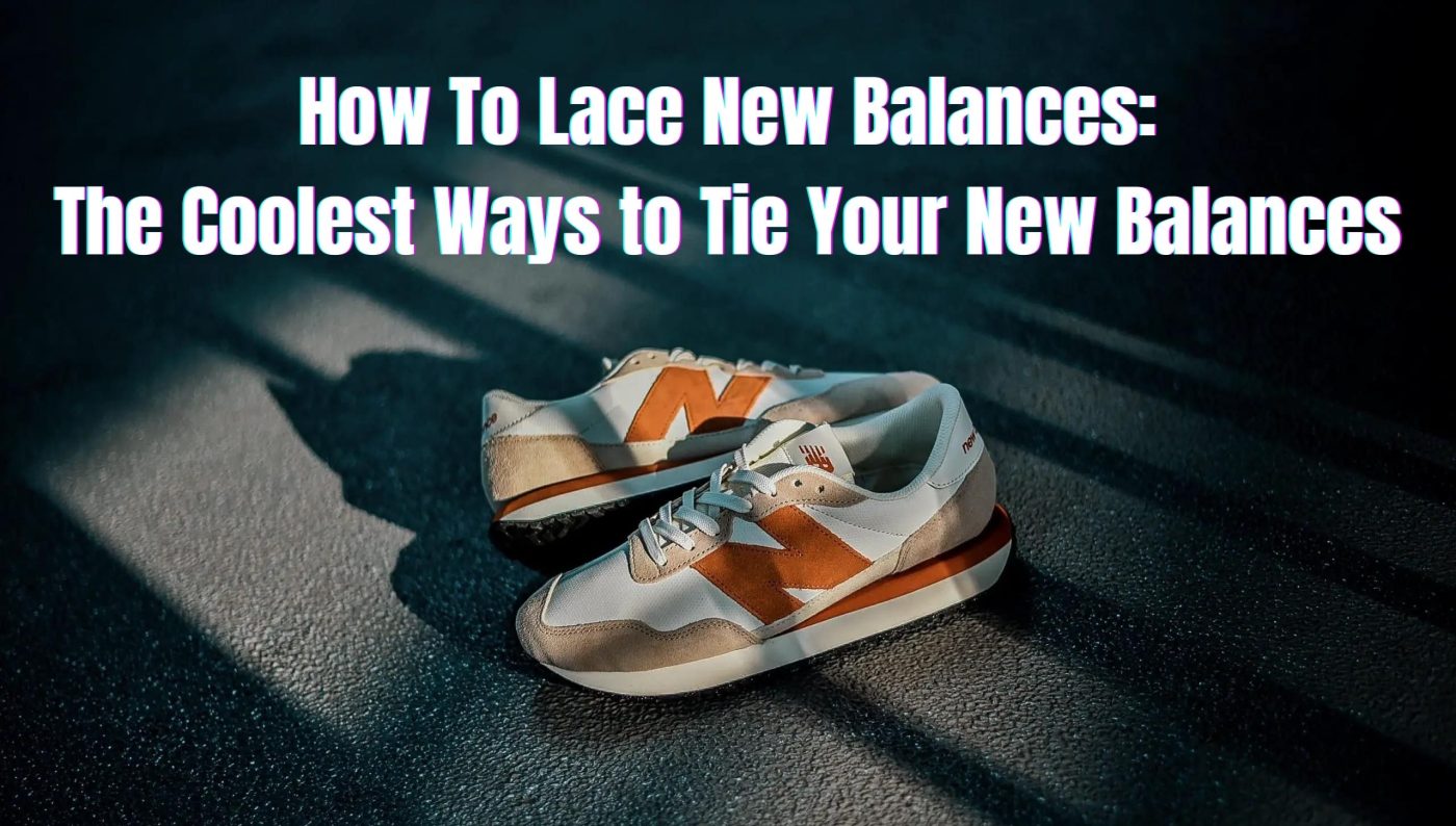 Comment lacer de nouvelles balances : Les façons les plus cool de nouer ...