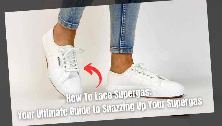 How To Lace Supergas: Your Ultimate Guide to Snazzing Up Your Supergas