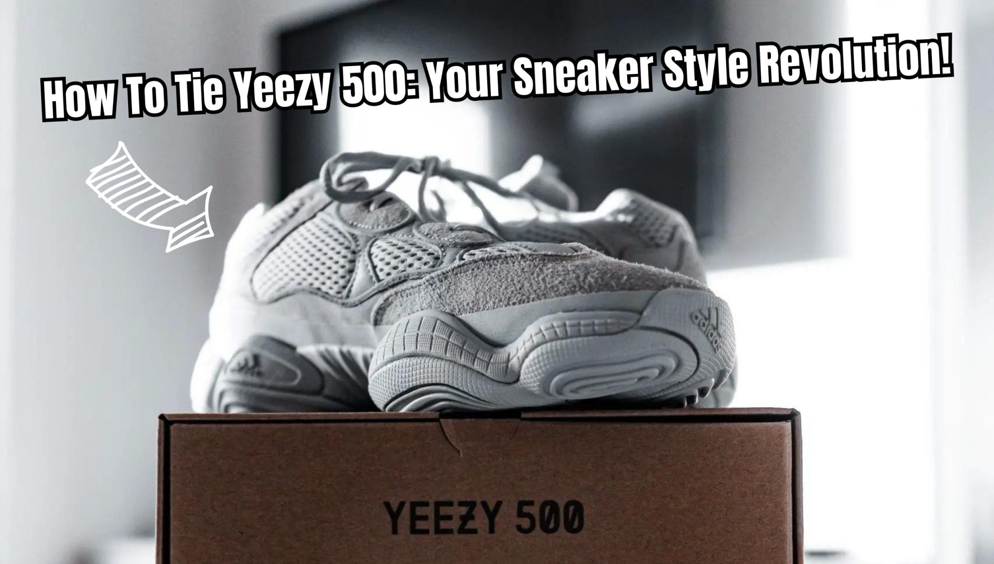 Cómo atarse las Yeezy 500: ¡Tu revolución de estilo en zapatillas!