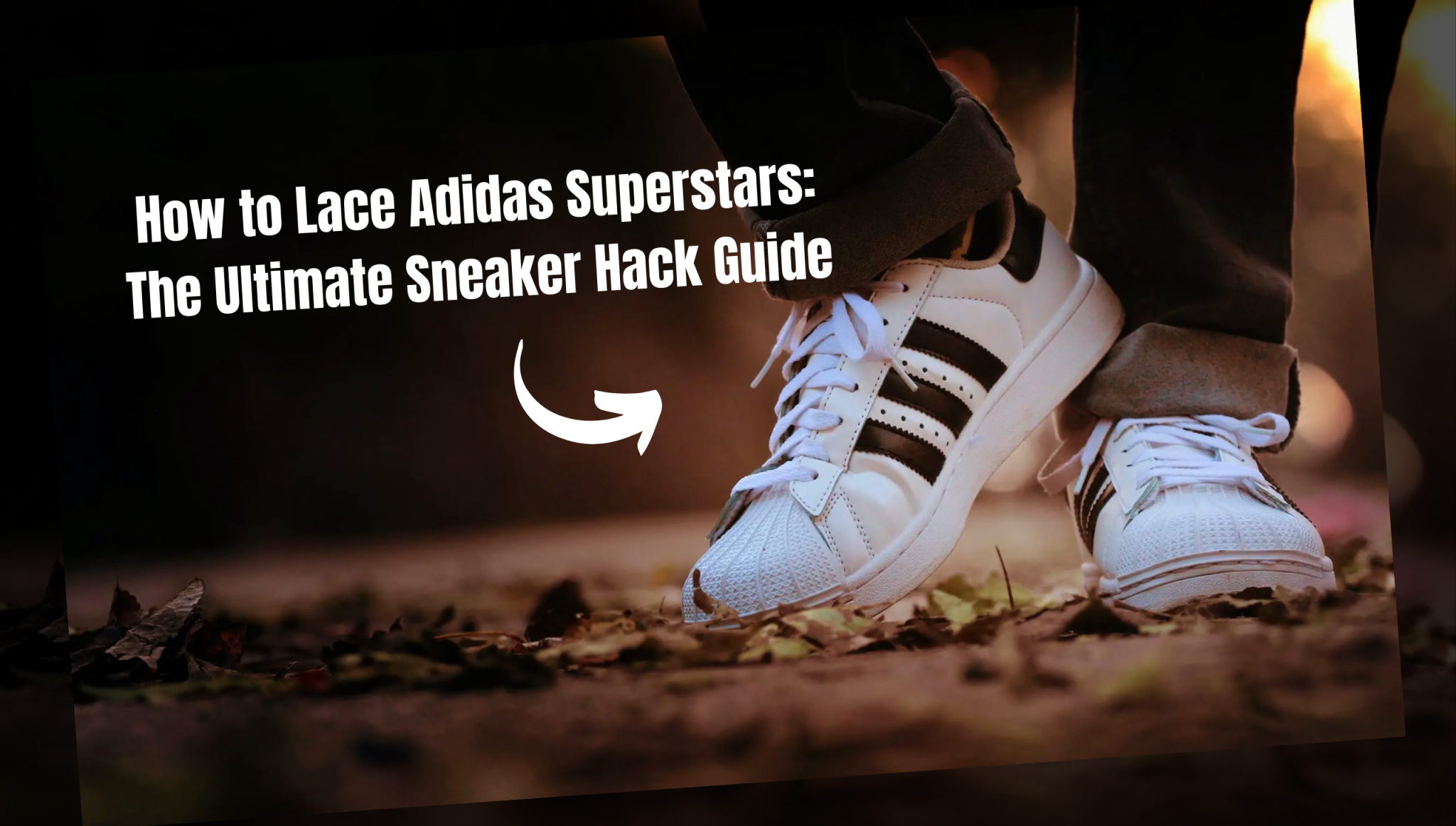 How to Lace Adidas Superstars: The Ultimate Sneaker Hack Guide