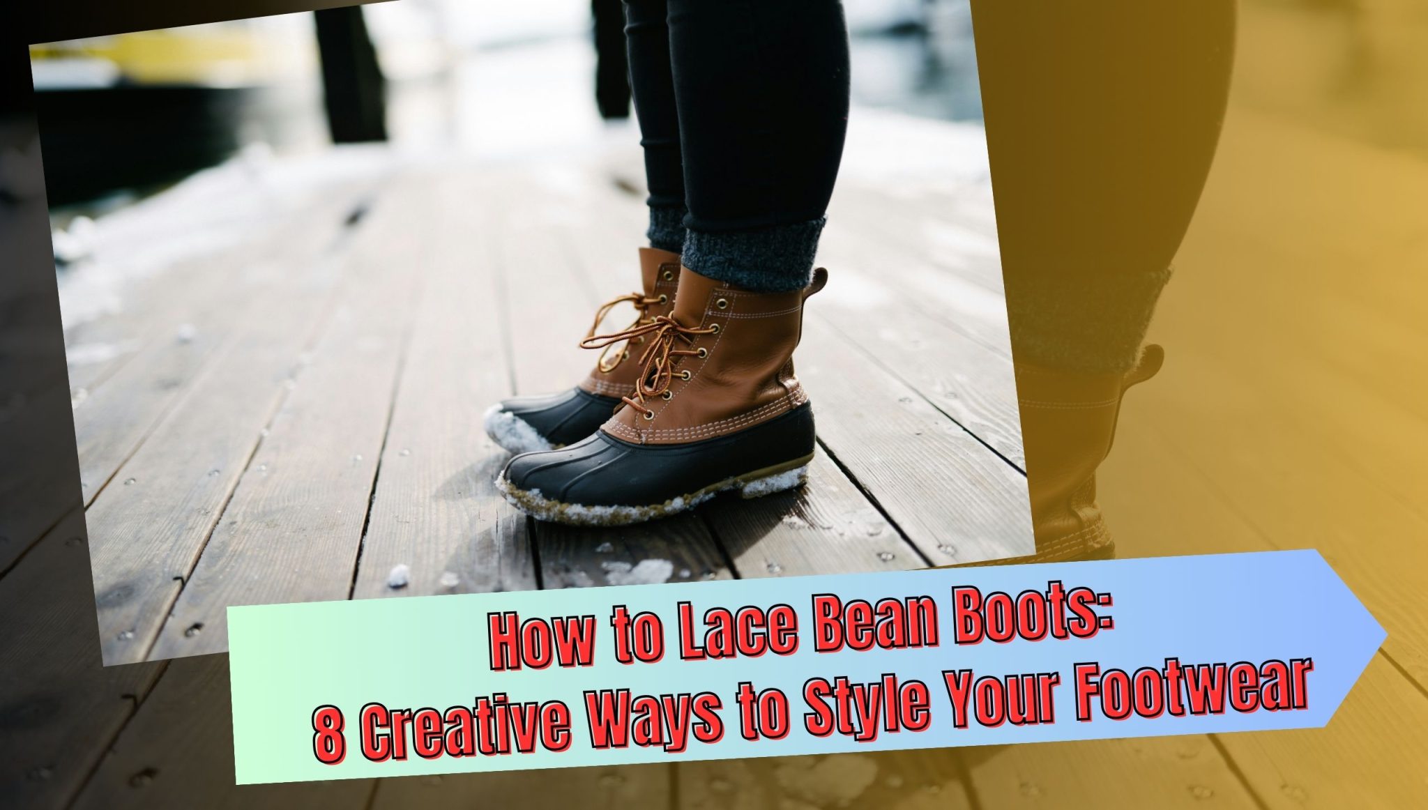 How to Lace Bean Boots: 8 Creative Ways to Style Your Footwear