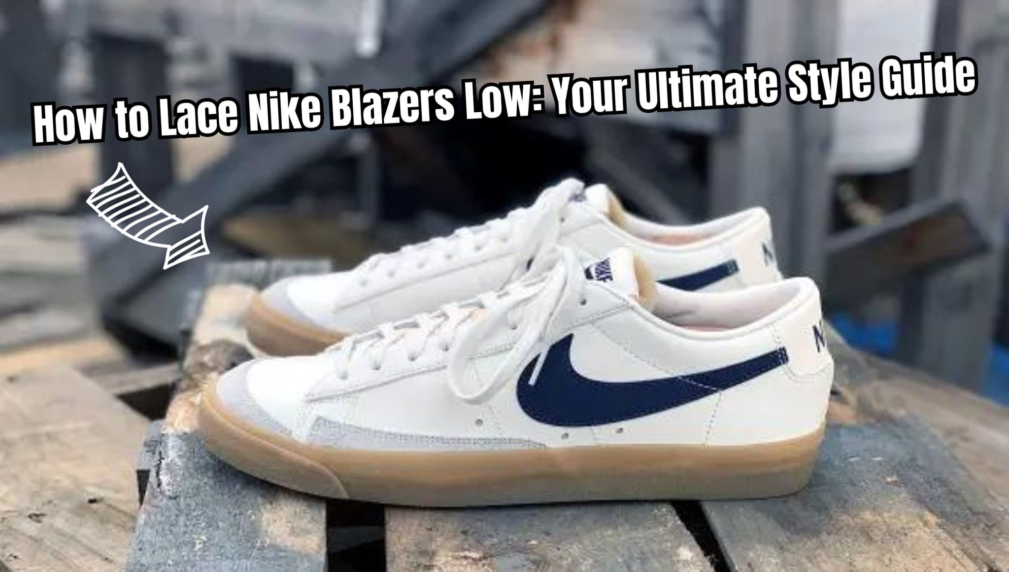 How to Lace Nike Blazers Low: Your Ultimate Style Guide