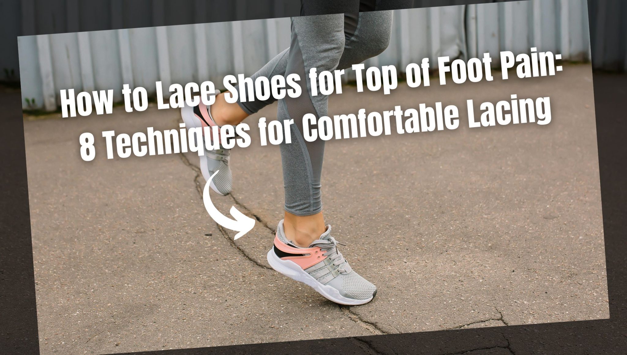 How to Lace Shoes for Top of Foot Pain: 8 Techniques for Comfortable Lacing