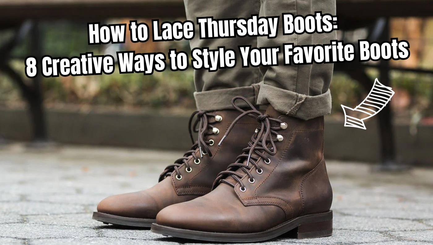 How to Lace Thursday Boots: 8 Creative Ways to Style Your Favorite Boots