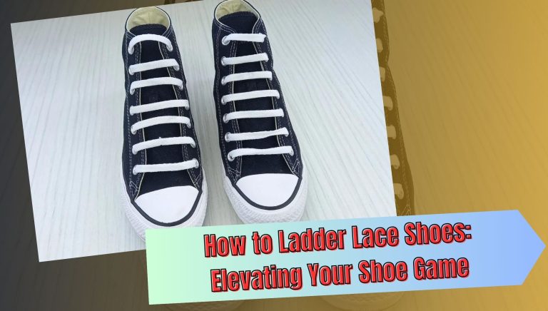 How to Ladder Lace Shoes: Elevating Your Shoe Game