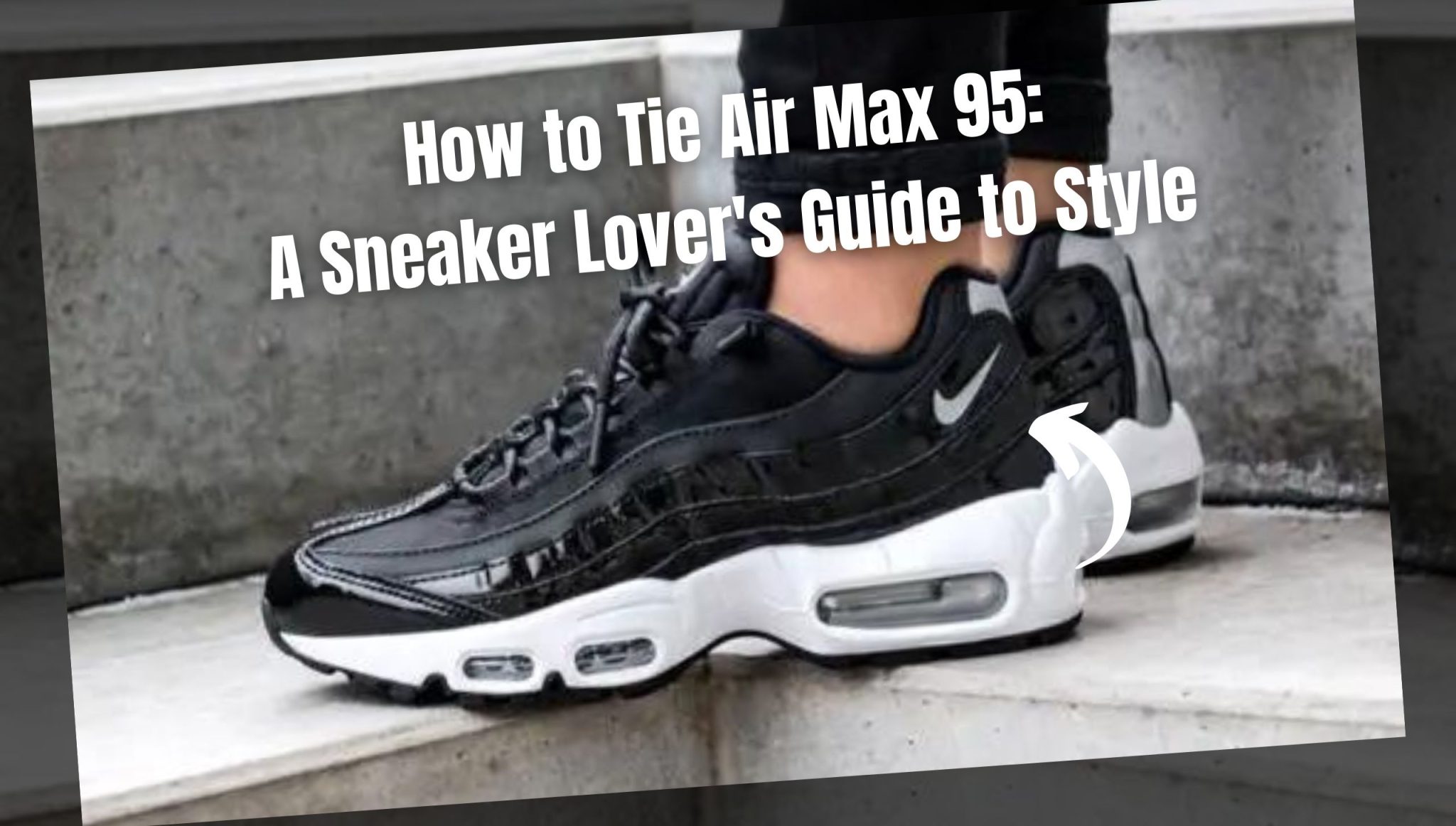 How to Tie Air Max 95: A Sneaker Lover's Guide to Style