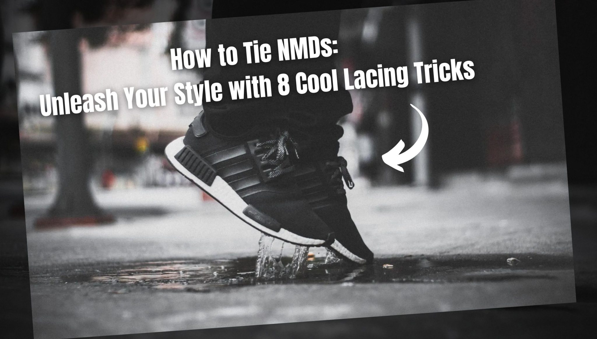 How to Tie NMDs: Unleash Your Style with 8 Cool Lacing Tricks