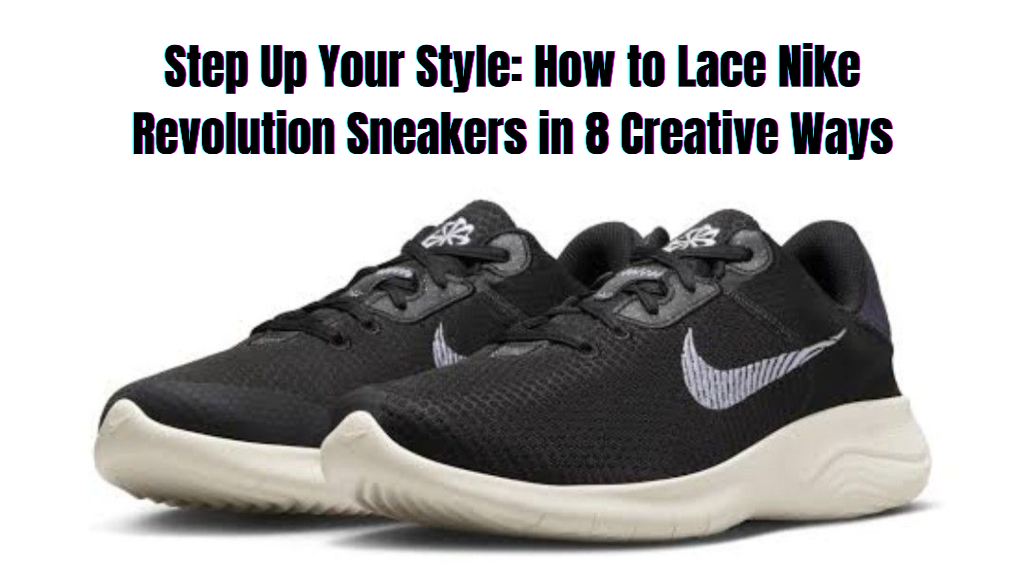 Step Up Your Style: How to Lace Nike Revolution Sneakers in 8 Creative Ways