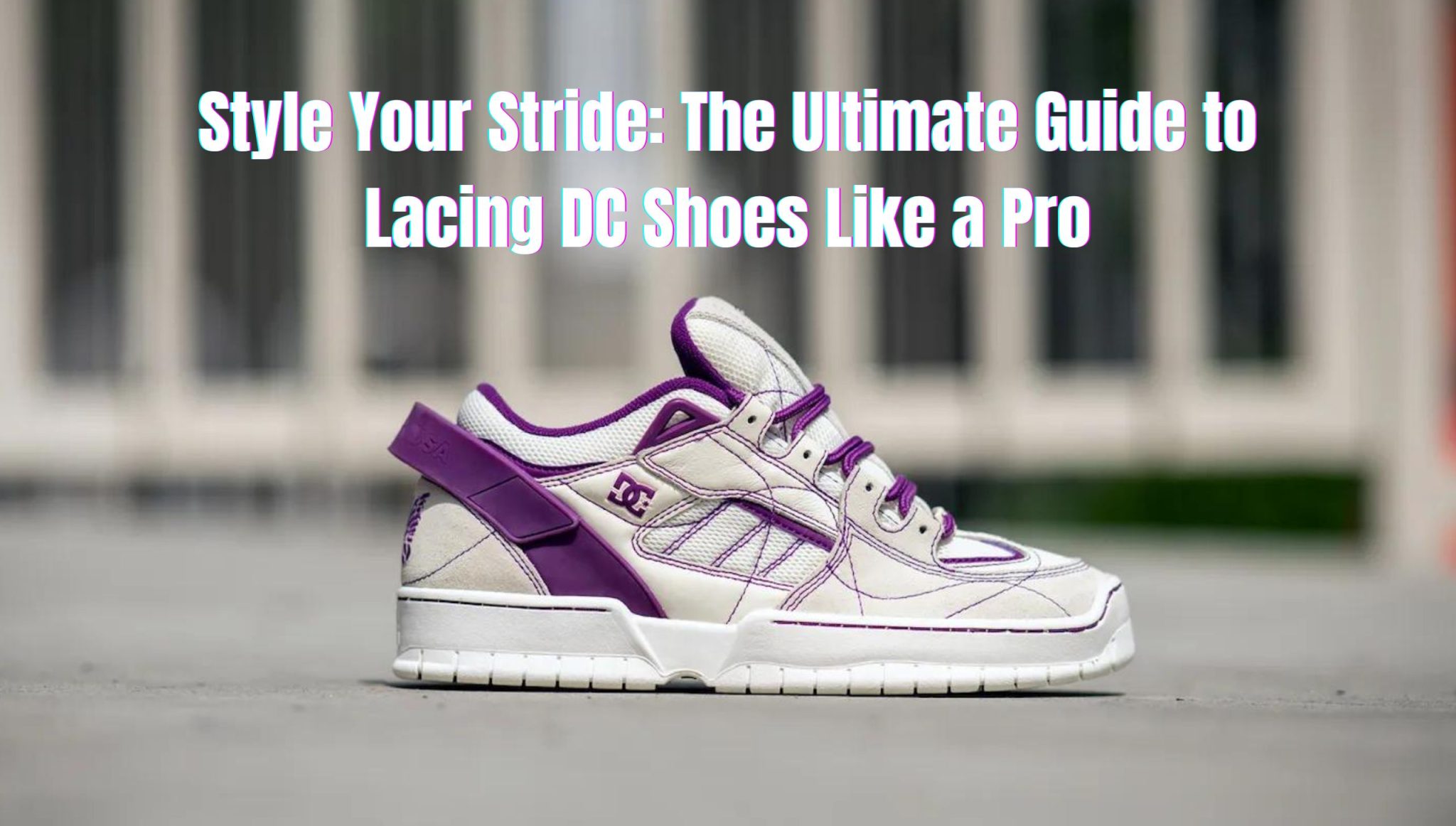 Style Your Stride: Kompletny przewodnik po sznurowaniu butów DC jak ...
