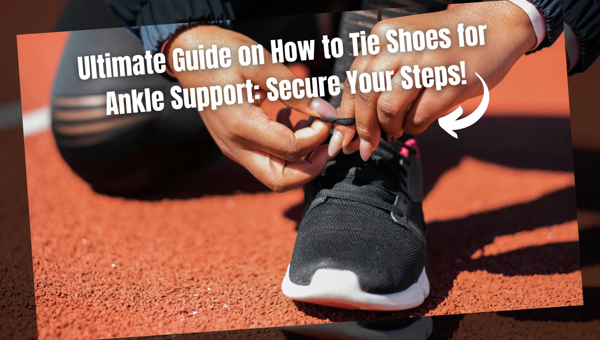 Ultimate Guide on How to Tie Shoes for Ankle Support: Secure Your Steps!